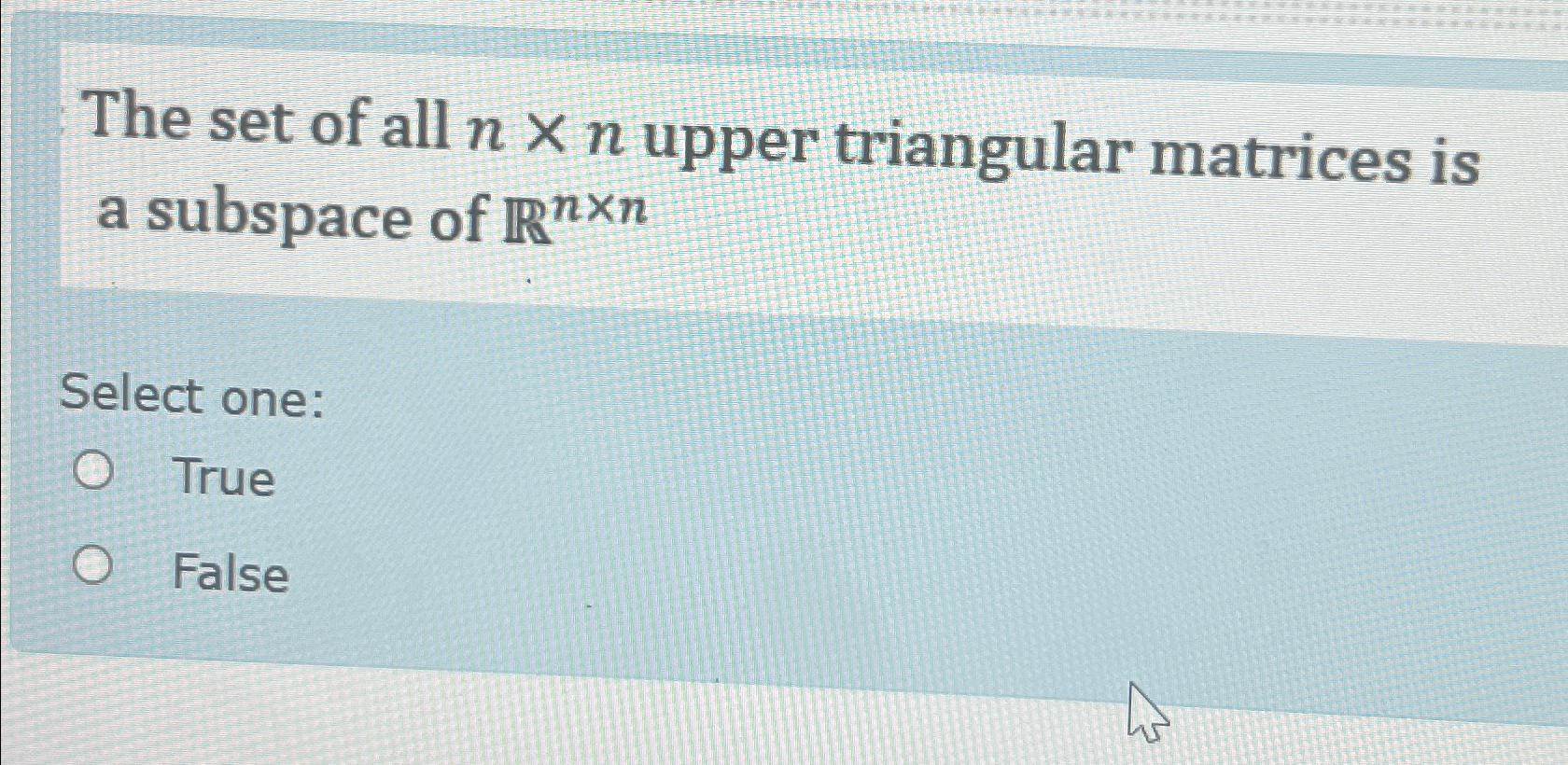 Solved The set of all n×n ﻿upper triangular matrices is a | Chegg.com