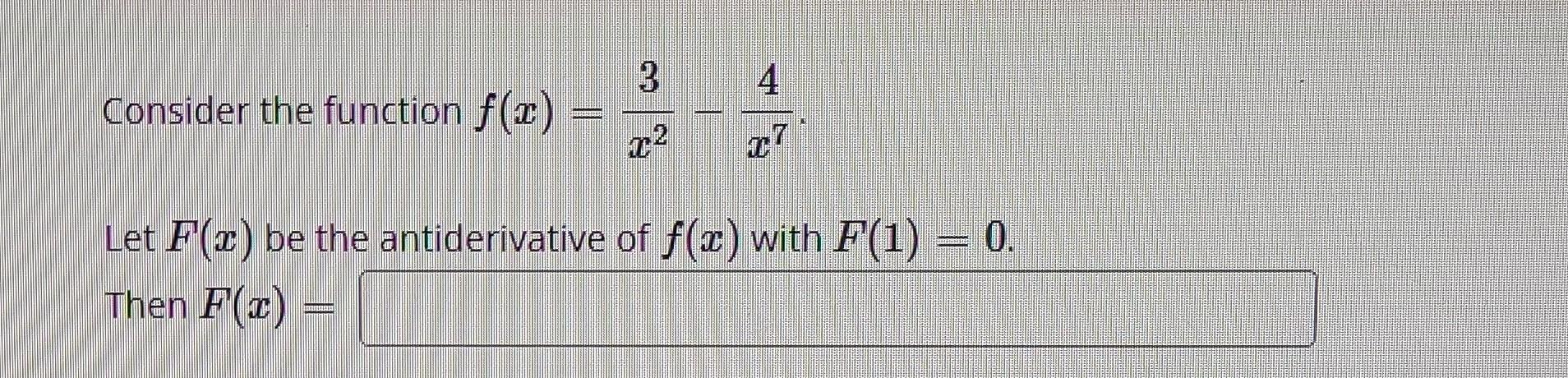 Solved Consider the function f(x)=x23−x74 Let F(x) be the | Chegg.com