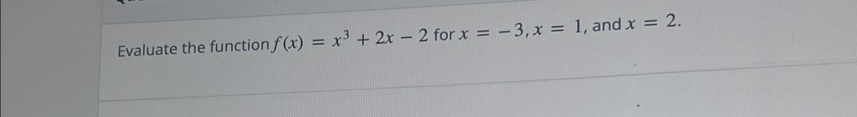 Solved Evaluate the function f(x)=x3+2x-2 ﻿for x=-3,x=1, | Chegg.com