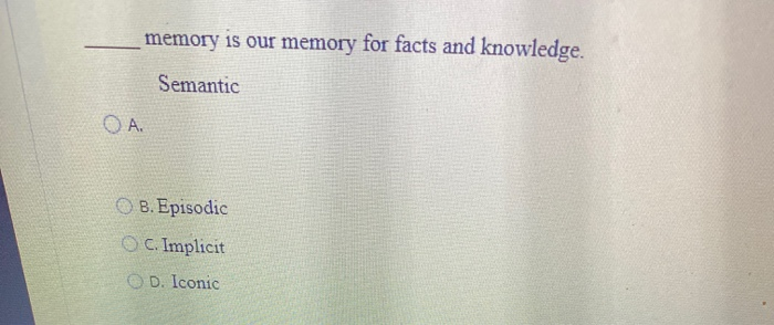 Solved memory is our memory for facts and knowledge. | Chegg.com