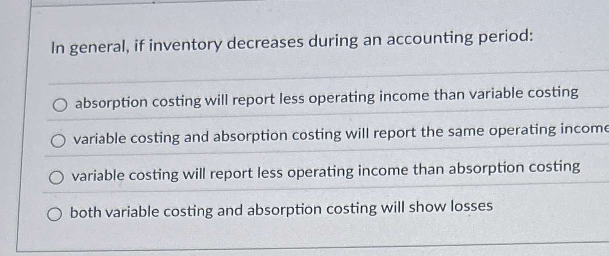 Solved In general, if inventory decreases during an | Chegg.com