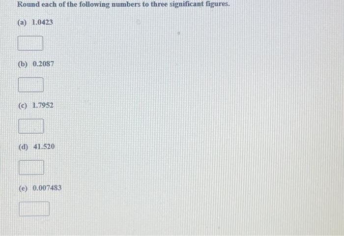 Solved Round each of the following numbers to three | Chegg.com