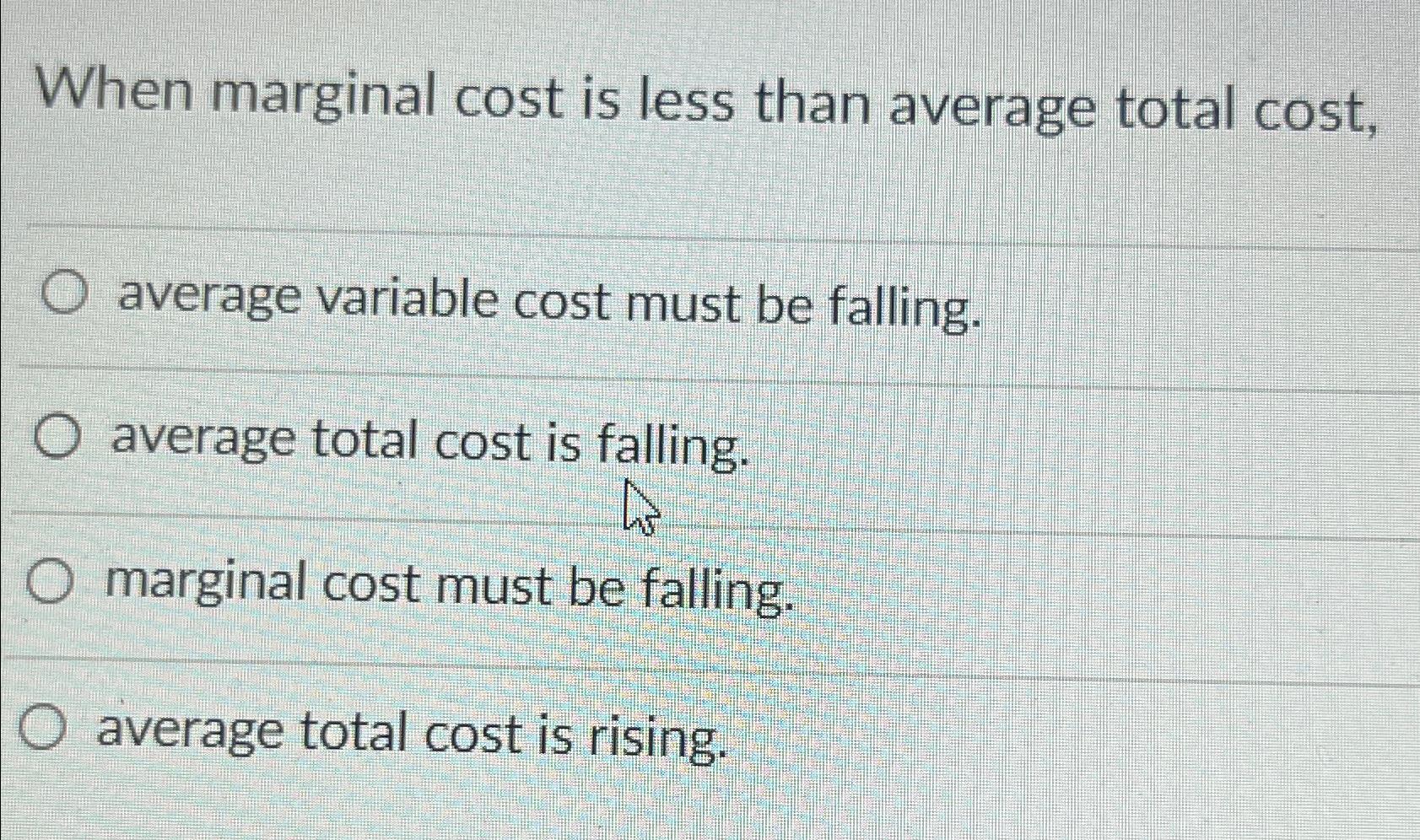 Solved When marginal cost is less than average total | Chegg.com