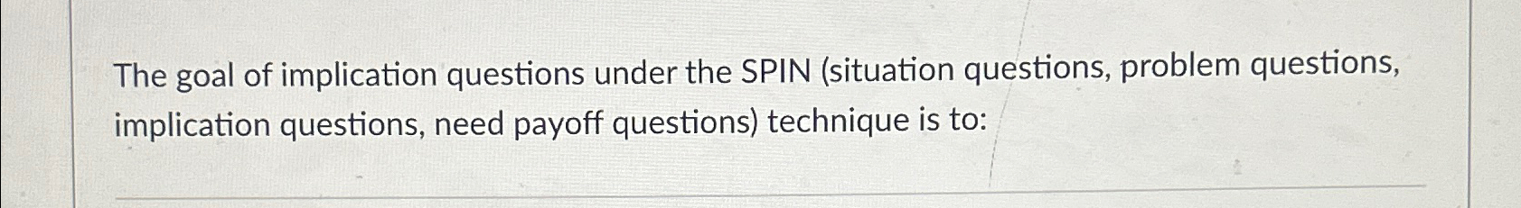 Solved The goal of implication questions under the SPIN | Chegg.com