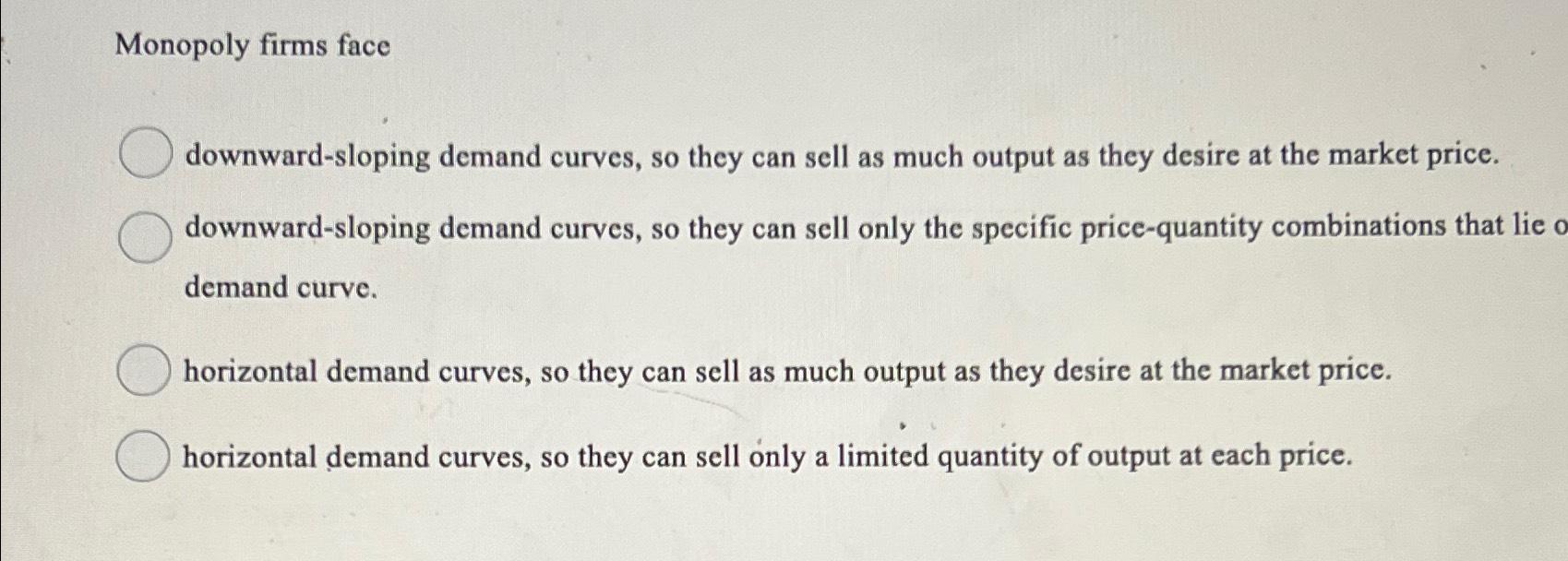 Solved Monopoly firms facedownward-sloping demand curves, so | Chegg.com