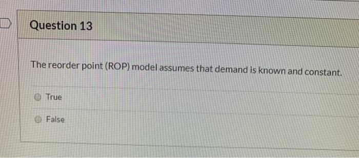 Solved Question 13 The reorder point (ROP) model assumes | Chegg.com