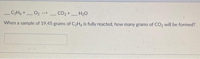 Solved C2H6+…O2⋯CO2+…H2O When a sample of 19.45 grams of | Chegg.com