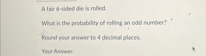 Solved A fair 6-sided die is rolled. What is the probability | Chegg.com