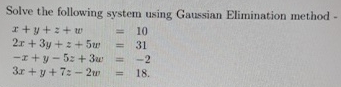Solved Solve the following system using Gaussian Elimination | Chegg.com