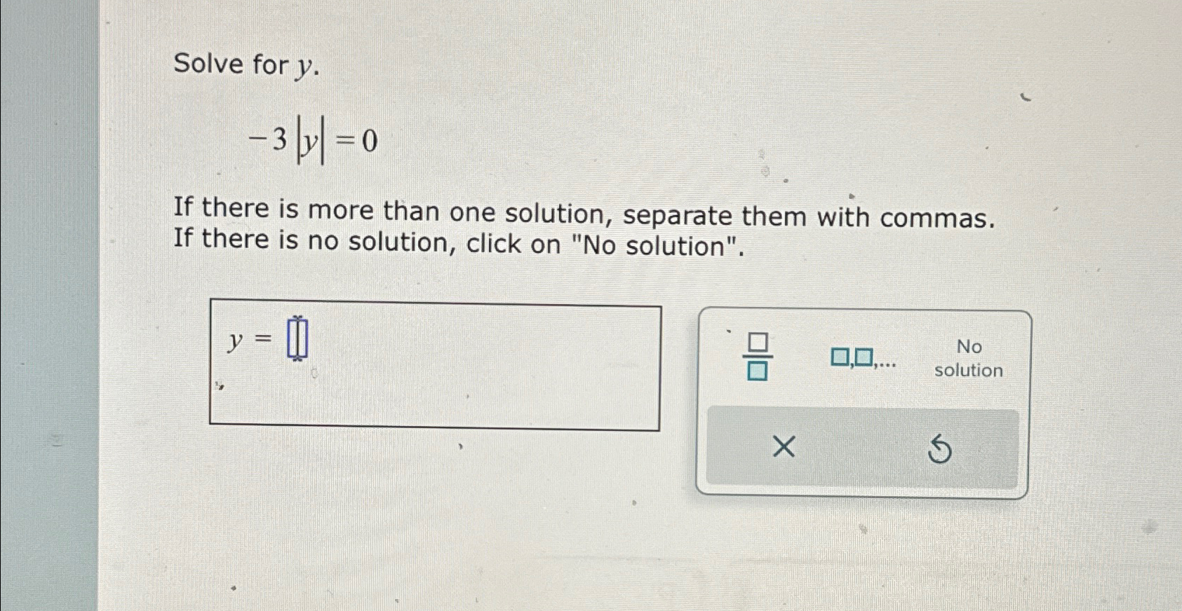 Solved Solve for y.-3|y|=0If there is more than one | Chegg.com