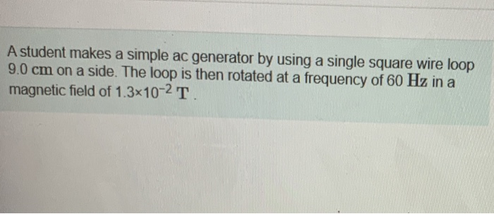 Solved A student makes a simple ac generator by using a | Chegg.com