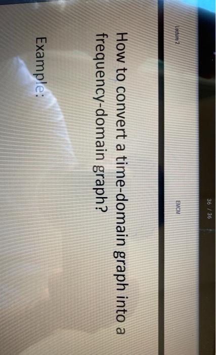 Solved 36 / 36 Lecture 2 Емсм How to convert a time-domain | Chegg.com