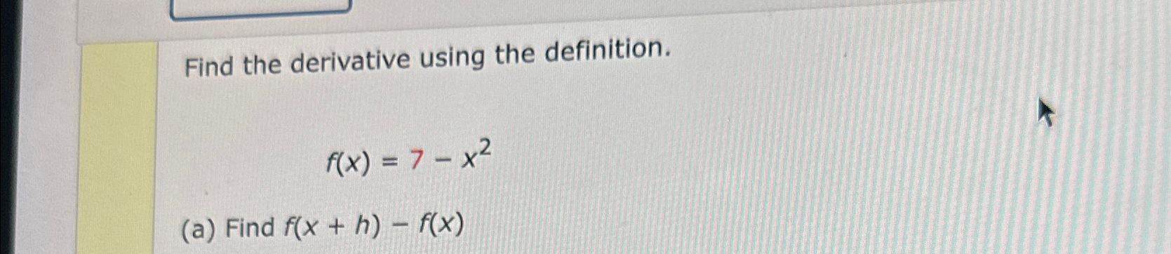 Solved Find the derivative using the definition.f(x)=7-x2(a) | Chegg.com
