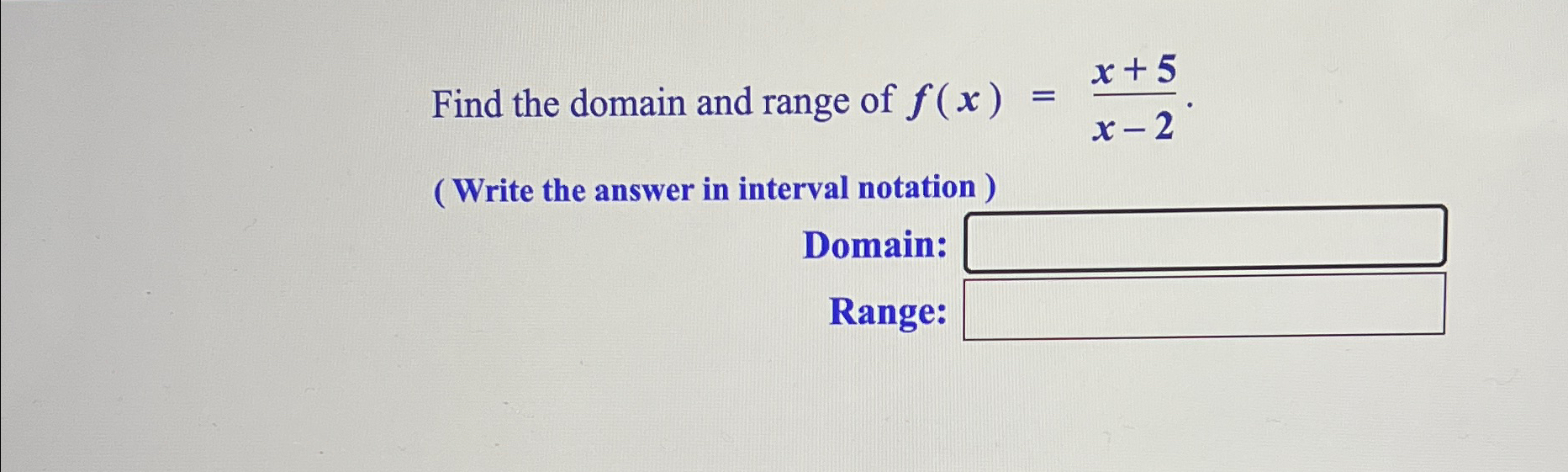 Solved Find the domain and range of f(x)=x+5x-2.(Write the | Chegg.com