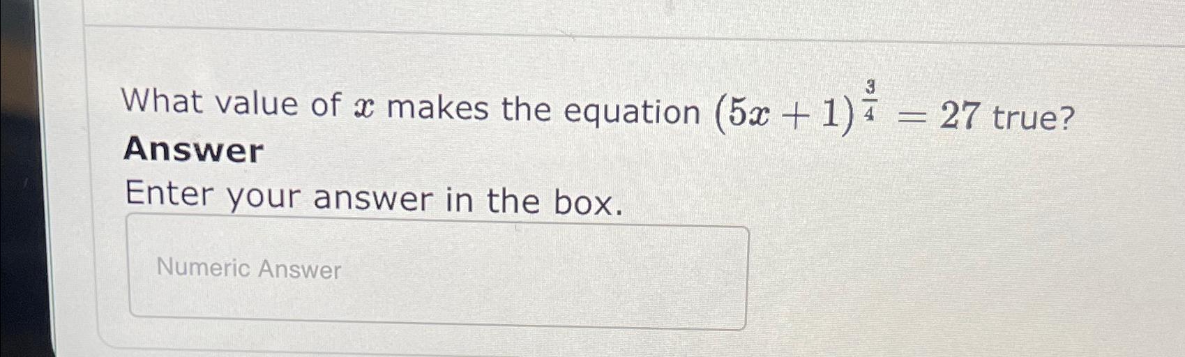 Solved What value of x ﻿makes the equation (5x+1)34=27 | Chegg.com