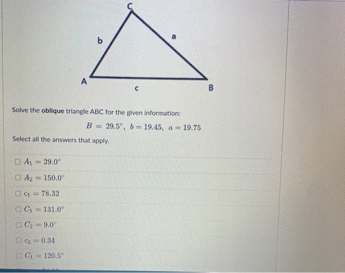 Solved a b А B Solve the oblique triangle ABC for the given | Chegg.com Solved a b А B Solve the oblique triangle ABC for the given | Chegg.com