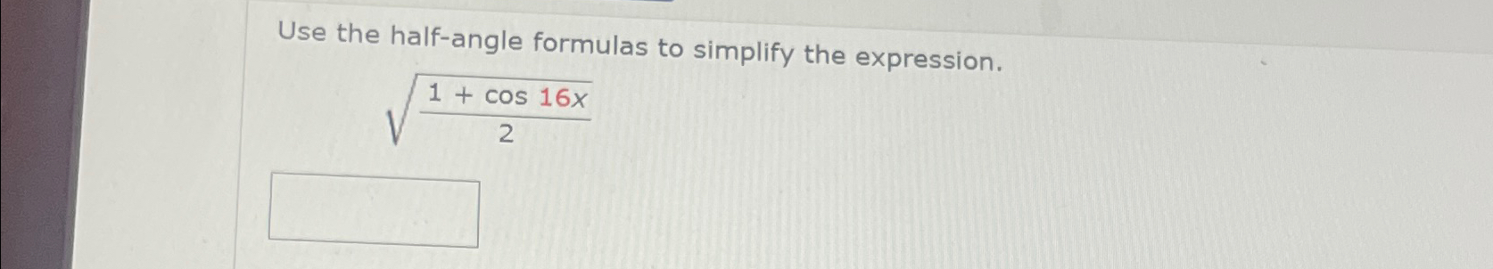 Solved Use the half-angle formulas to simplify the | Chegg.com