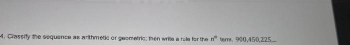 Solved 4. Classify the sequence as arithmetic or geometric; | Chegg.com