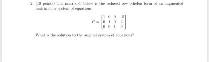 Solved 2. (10 points) The matrix C below is the reduced row | Chegg.com