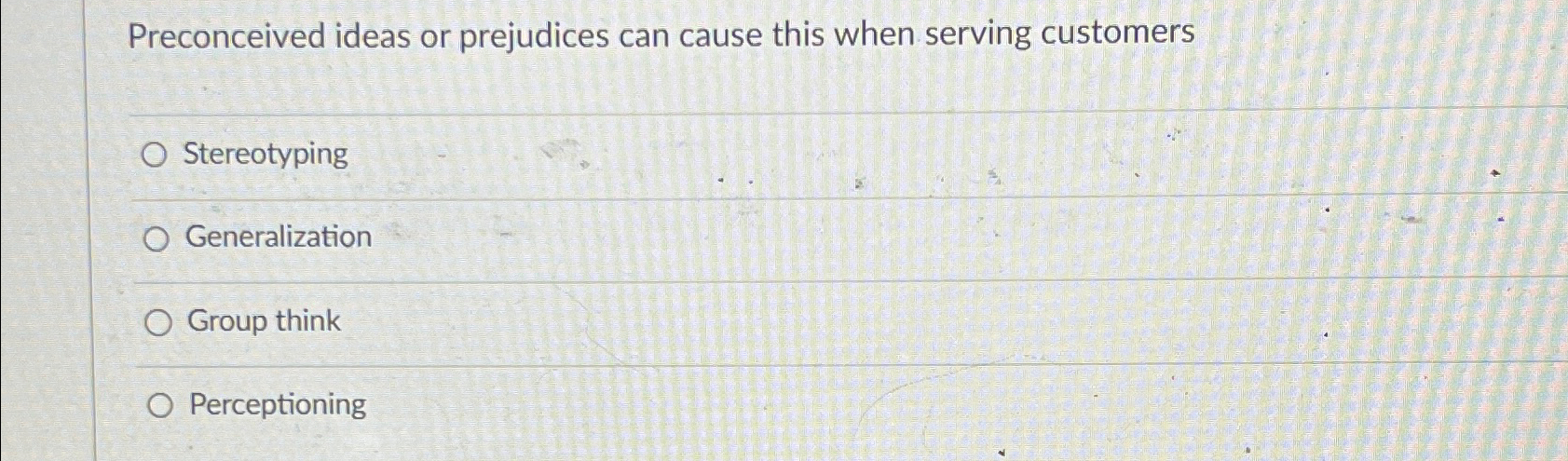 Solved Preconceived ideas or prejudices can cause this when | Chegg.com