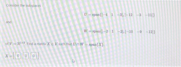 Solved Consider the subspaces U=span{[−41−3],[−12−3−11]} and | Chegg.com