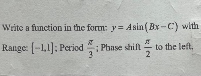 Solved Write a function in the form: y=Asin(Bx−C) with | Chegg.com