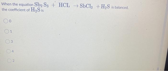 Solved When the equation Sb2S3 + HCL SbCl3 + H2S is | Chegg.com