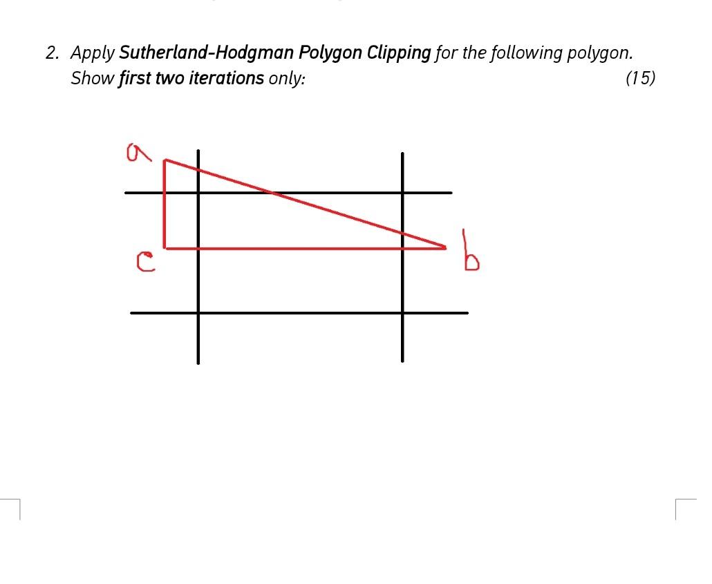 Solved 2. Apply Sutherland-Hodgman Polygon Clipping for the | Chegg.com
