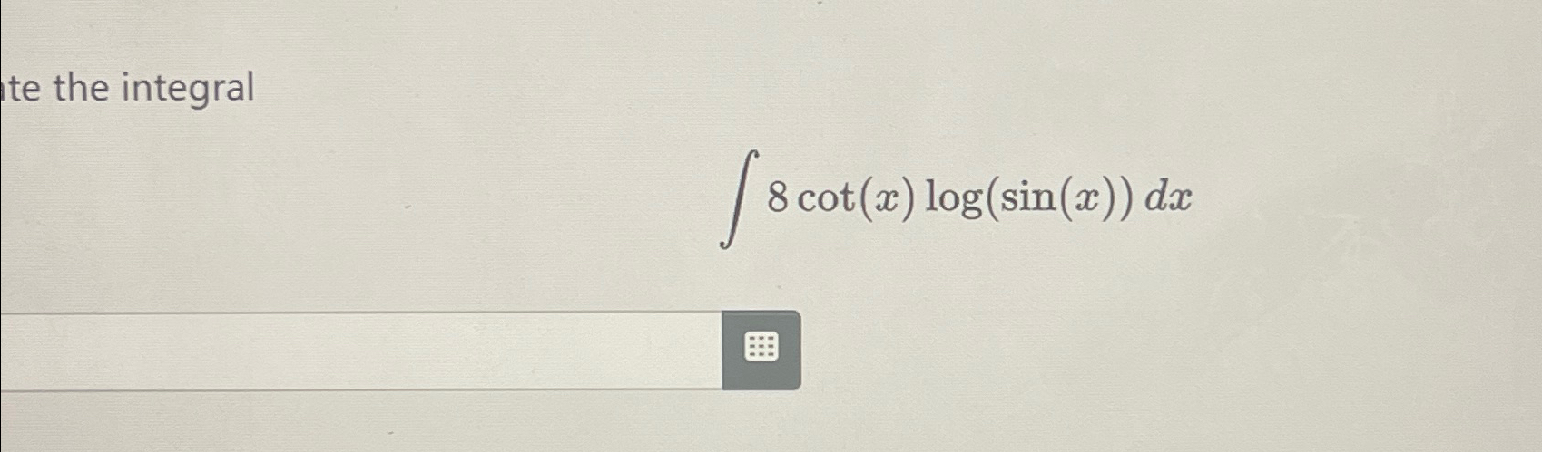 Solved te the integral∫﻿﻿8cot(x)log(sin(x))dx | Chegg.com