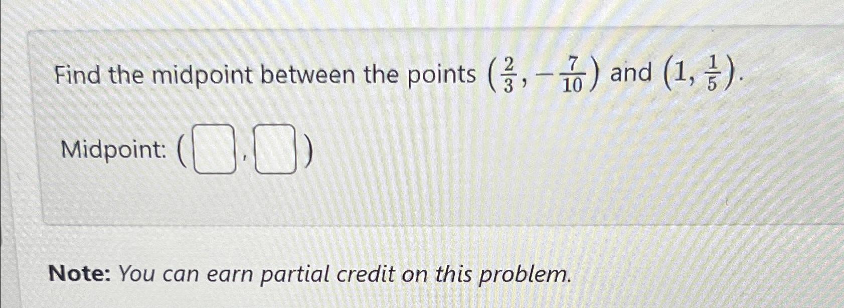 Solved Find the midpoint between the points (23,-710) ﻿and | Chegg.com