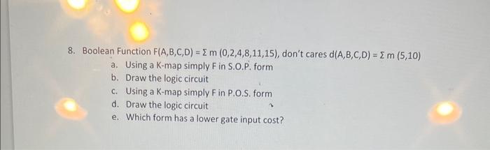 Solved 8. Boolean Function F(A,B,C,D)=Σm(0,2,4,8,11,15), | Chegg.com