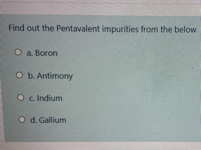 Solved Find out the Pentavalent impurities from the below O | Chegg.com