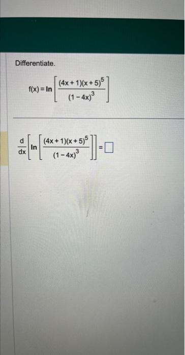 Solved Differentiate. f(x)=ln[(1−4x)3(4x+1)(x+5)5] | Chegg.com