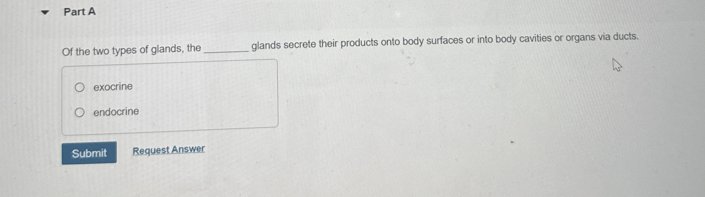 Solved Part AOf the two types of glands, theglands secrete | Chegg.com