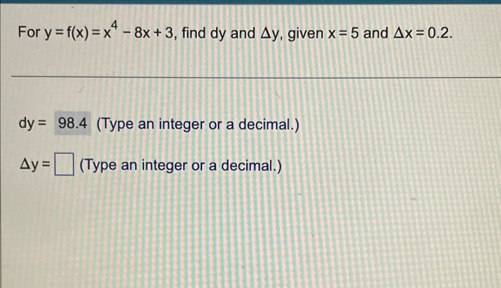 Solved For y=f(x)=x4-8x+3, ﻿find dy ﻿and Δy, ﻿given x=5 ﻿and | Chegg.com
