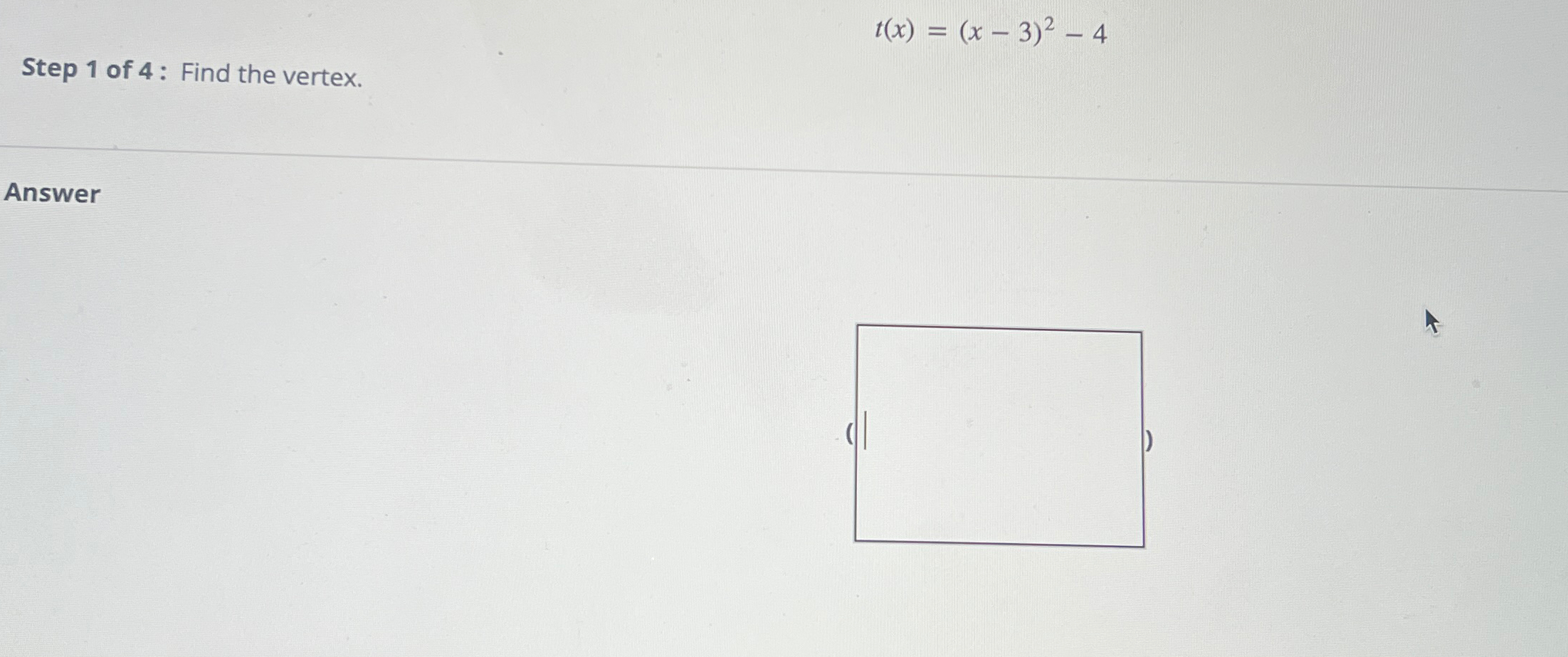 Solved t(x)=(x-3)2-4Step 1 ﻿of 4 ﻿: Find the vertex.Answer | Chegg.com