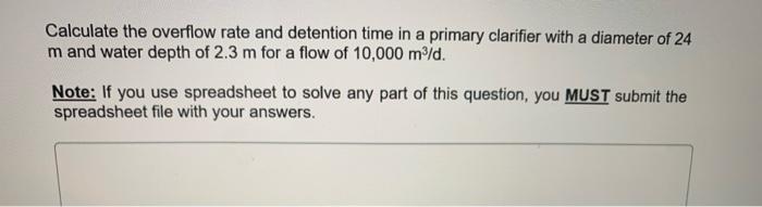 Solved Calculate the overflow rate and detention time in a | Chegg.com