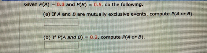 Solved Given P(A) = 0.3 and P(B) = 0.5, do the following. | Chegg.com