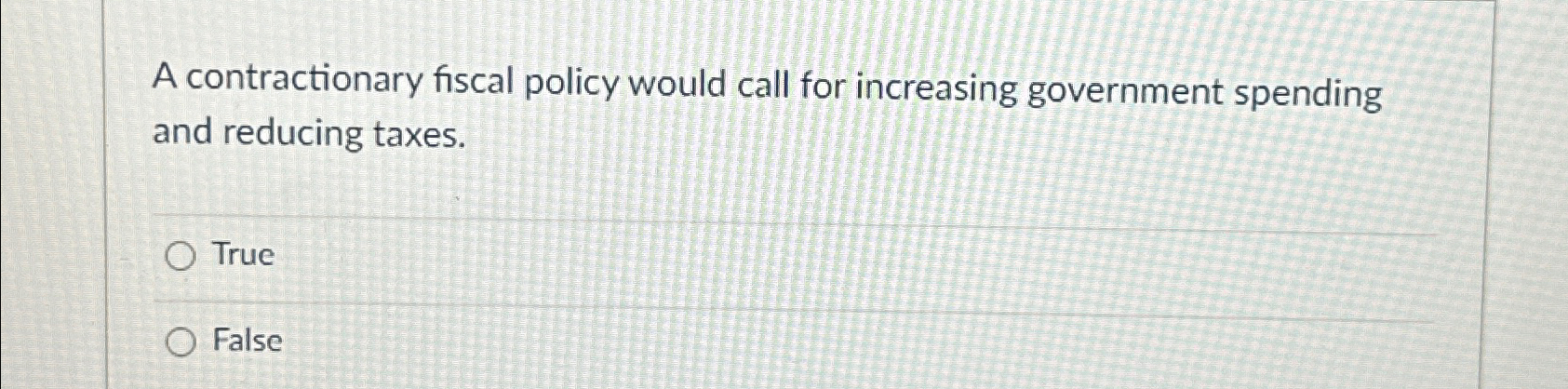 Solved A contractionary fiscal policy would call for | Chegg.com