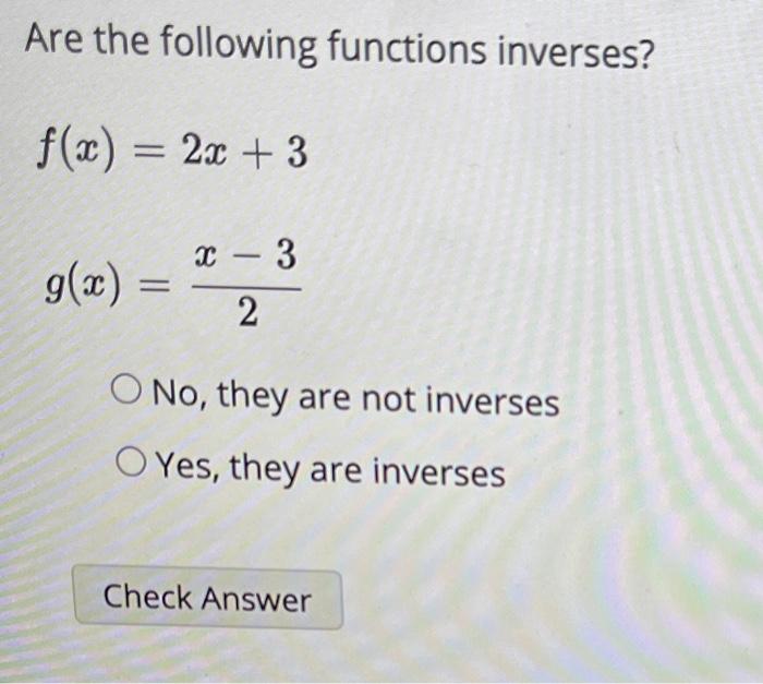 Solved Are the following functions inverses? f(x) = 2.c + 3 | Chegg.com