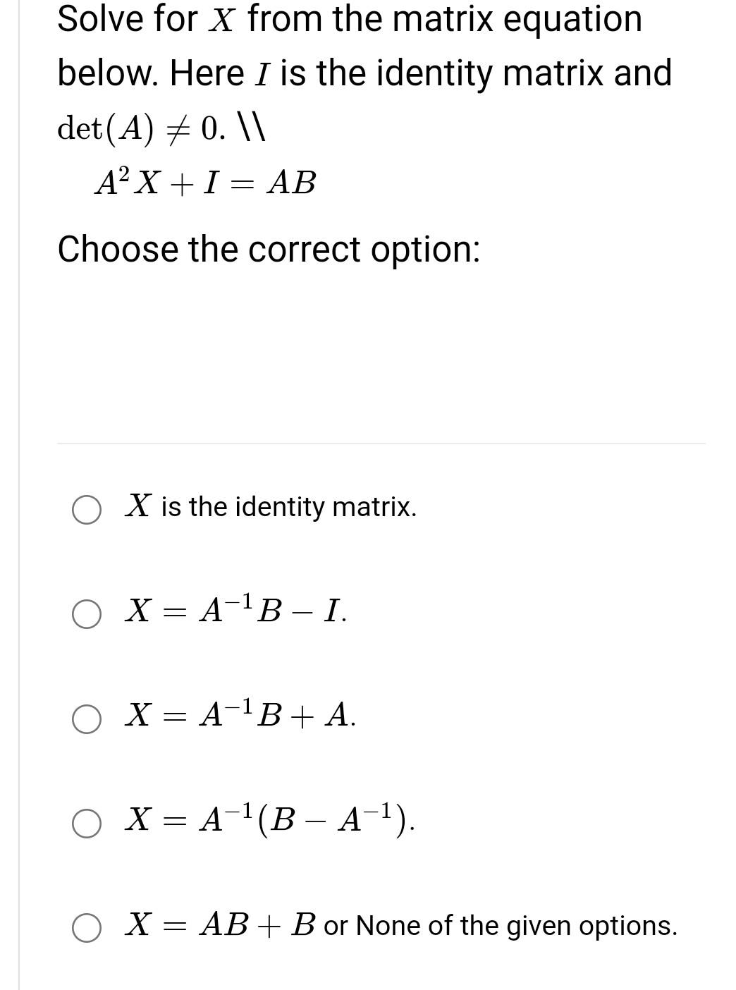 Solved Solve for X from the matrix equation below. Here I is | Chegg.com