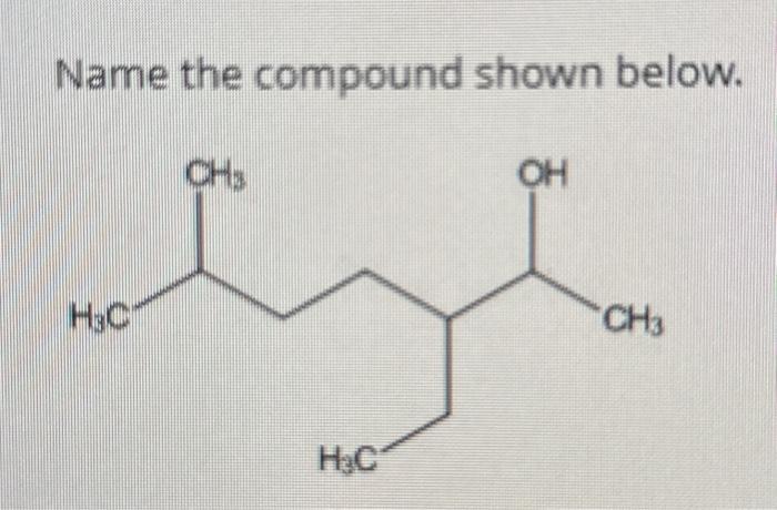 Solved Name the compound shown below. | Chegg.com