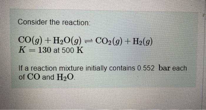 Solved Consider the reaction: CO(g) + H2O(g) = CO2(g) + | Chegg.com