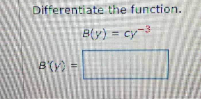 Solved Differentiate the function. B(y)=cy−3 B′(y)= | Chegg.com