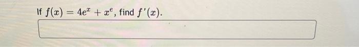 Solved f(x)=4ex+xe | Chegg.com