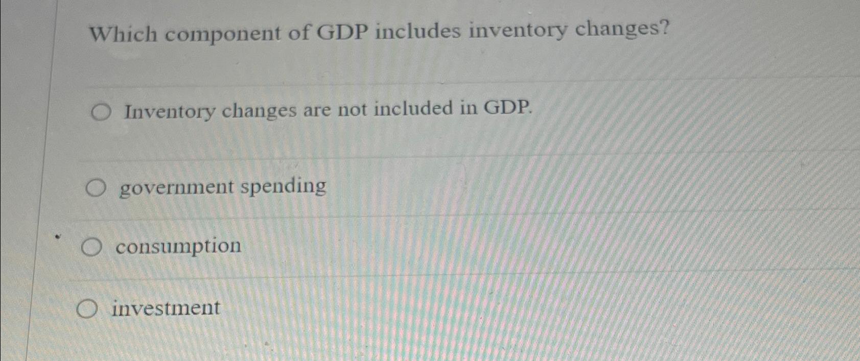 Solved Which component of GDP includes inventory | Chegg.com