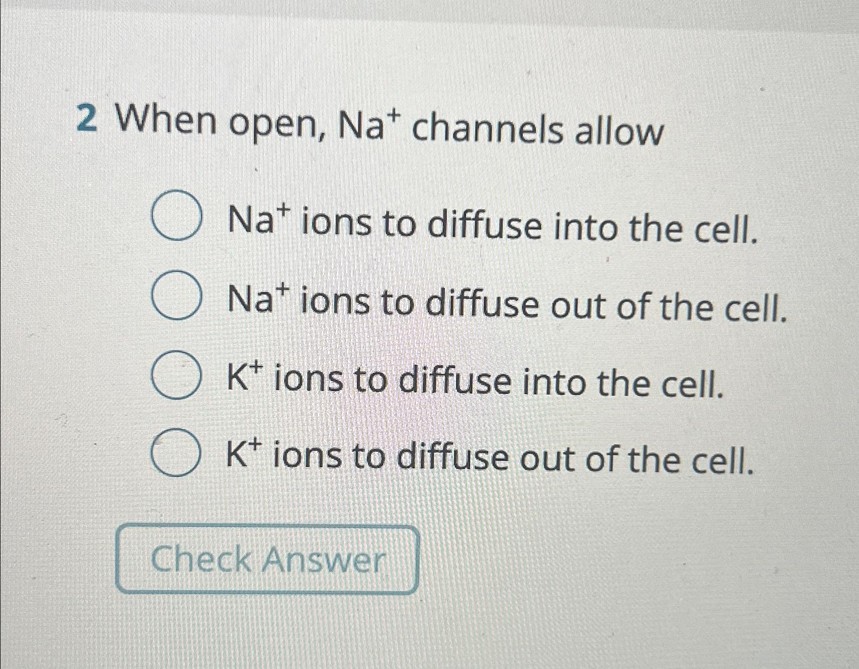 Solved 2 ﻿When open, Na+channels allowNa+ions to diffuse | Chegg.com
