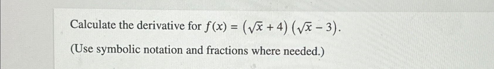 Solved Calculate the derivative for f(x)=(x2+4)(x2-3).(Use | Chegg.com