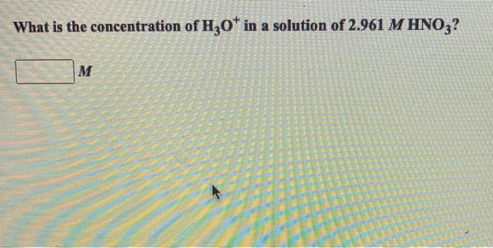 Solved What is the concentration of H20* in a solution of | Chegg.com