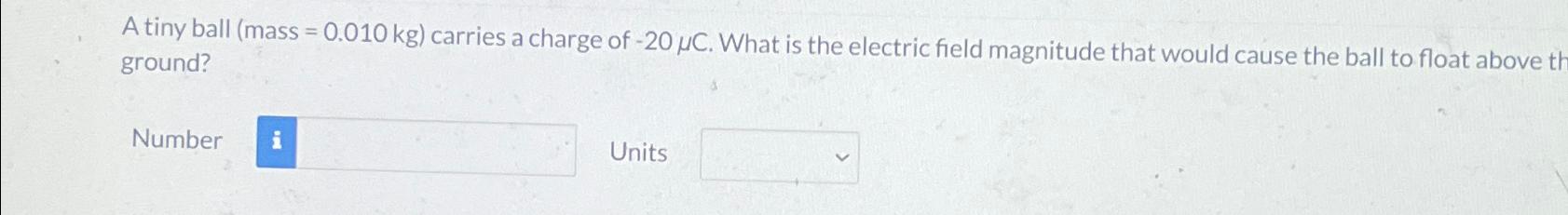 Solved A tiny ball (mass =0.010kg ) ﻿carries a charge of | Chegg.com